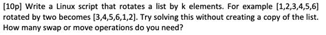 Solved 10p Write A Linux Script That Rotates A List By K