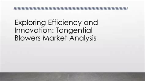 Ppt Exploring Efficiency And Innovation Tangential Blowers Market