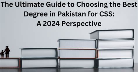 The Ultimate Guide To Choosing The Best Degree In Pakistan For Css A 2024 Perspective Papers