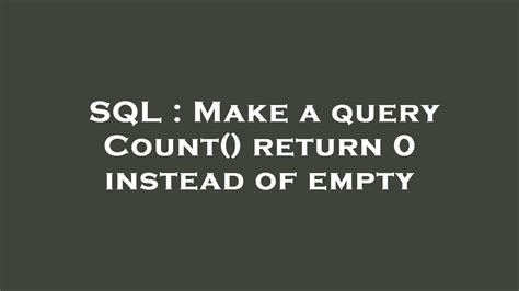 Sql Make A Query Count Return 0 Instead Of Empty Youtube