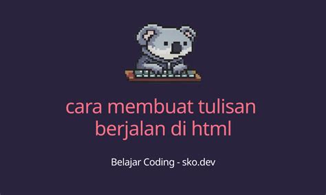Cara Membuat Tulisan Berjalan Di Html