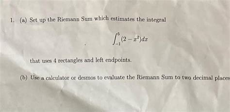 Solved 1 A Set Up The Riemann Sum Which Estimates The Chegg Com