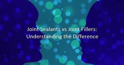 Joint Sealants Vs Joint Fillers Understanding The Difference