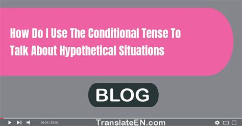 How Do I Use The Conditional Tense To Talk About Hypothetical Situations