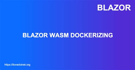 Blazor Wasm Dockerizing I ️ Dotnet