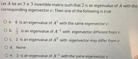 [answered] Let A Be An 3 X 3 Invertible Matrix Such That 2 Is An Kunduz