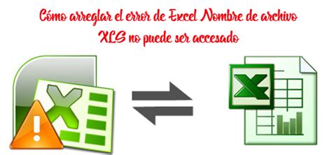 ¡11 Métodos Para Solucionar El Error No Se Puede Acceder Al Archivo ¡puede Estar Dañado Excel