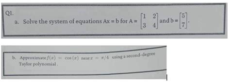Solved Q A Solve The System Of Equations Ax B For Chegg Com