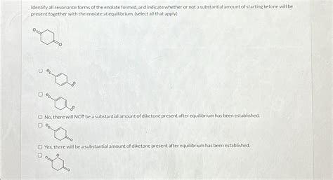 Solved Identify All Resonance Forms Of The Enolate Formed