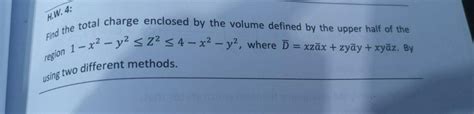 H W Find The Total Charge Enclosed By The Volume Chegg