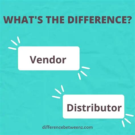Difference Between Vendor And Distributor Difference Betweenz