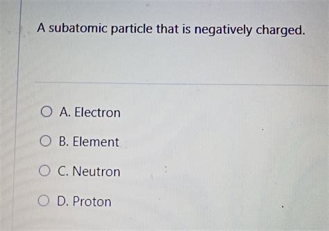 Solved A Subatomic Particle That Is Negatively Chargeda Solved A Subatomic Particle That Is Negatively Chargeda