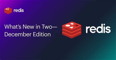 Whats New In Two With Redis December Edition Redis
