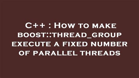C How To Make Boost Thread Group Execute A Fixed Number Of Parallel Threads YouTube