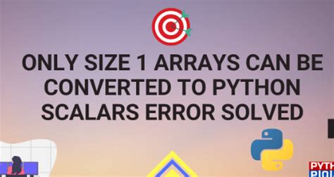 Only Size Arrays Can Be Converted To Python Scalars With Solutions