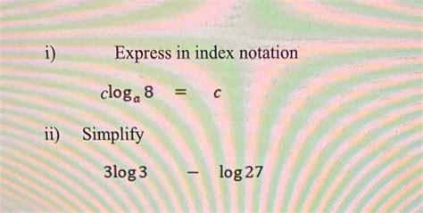Solved Express In Index Notation Coga8c Implify 3log3−log27