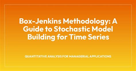 Box Jenkins Methodology A Guide To Stochastic Model Building For Time