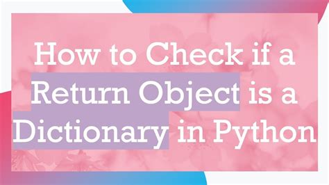 How To Check If A Return Object Is A Dictionary In Python Youtube