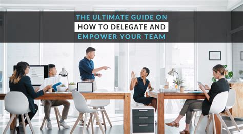 The Ultimate Guide On How To Effectively Delegate And Empower Your Team