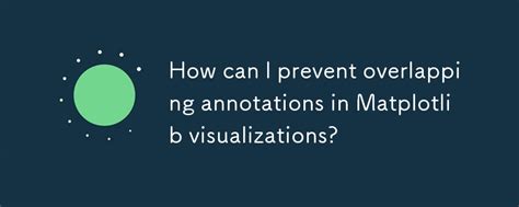 如何防止 Matplotlib 視覺化中出現重疊註解？ Python教學 Php中文網