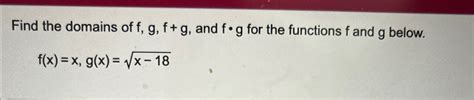 Solved Find The Domains Of Fgfg ﻿and Fg ﻿for The