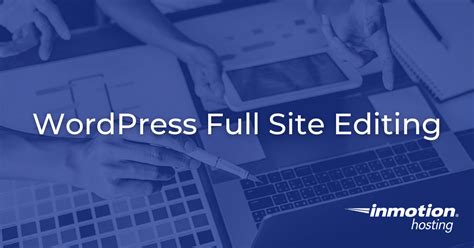Wordpress Full Site Editing Inmotion Hosting