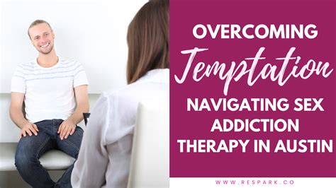 Overcoming Temptation Navigating Sex Addiction Therapy In Austin Respark® Group