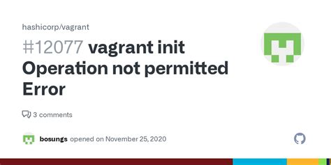 Vagrant Init Operation Not Permitted Error · Issue 12077 · Hashicorpvagrant · Github