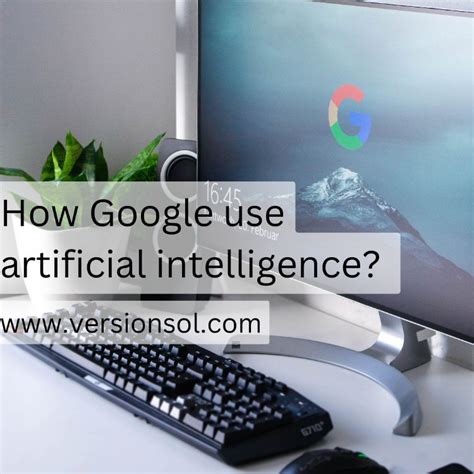 How Does Google Use Artificial Intelligence Version Solutions