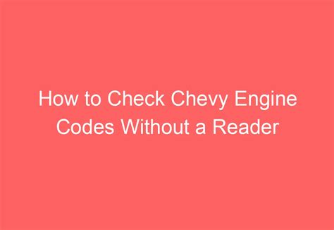 How To Check Chevy Engine Codes Without A Reader Automotiveglory
