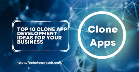 10 Cost Effective Clone App Ideas To Scale Your Business Quickly By