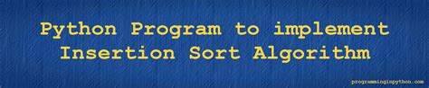 Insertion Sort Algorithm In Python Programming In Python