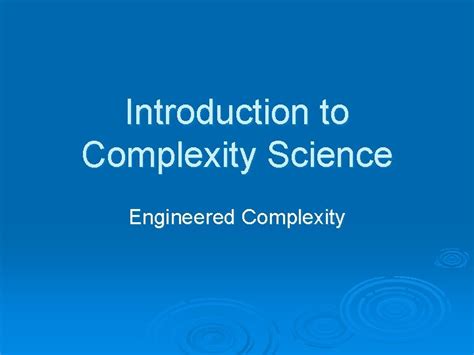 Introduction To Complexity Science Engineered Complexity Engineered Complexity