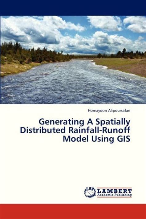 Generating A Spatially Distributed Rainfall Runoff Model Using Gis 9783659241451
