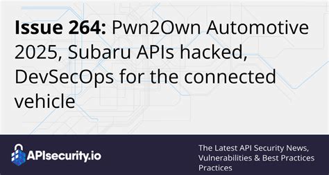 Issue 264 Pwn2own Automotive 2025 Subaru Apis Hacked Devsecops For The Connected Vehicle