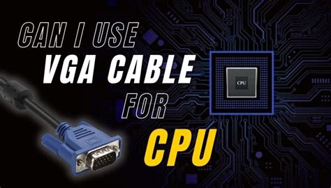 Can I Use VGA Cable For CPU Know Before You Connect