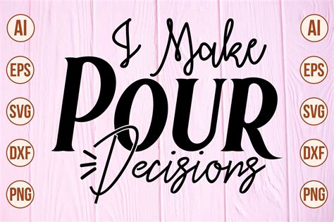 I Make Pour Decisions Svg Graphic By Craftsbeauty570 · Creative Fabrica