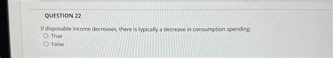 Solved Question 22if Disposable Income Decreases There Is