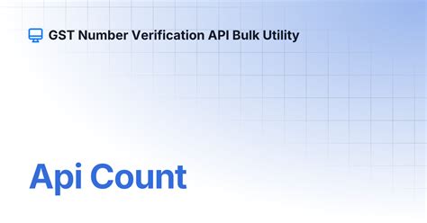 Api Count GST Number Verification API Bulk Utility