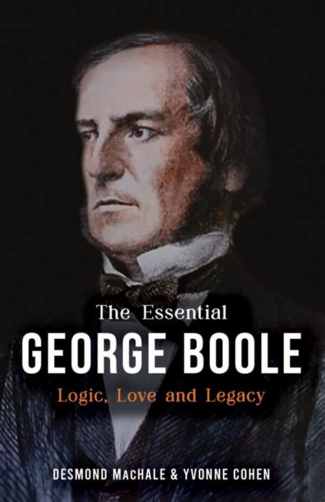 The Essential George Boole Logic Love And Legacy