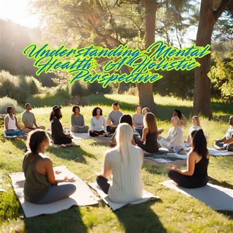 Understanding Mental Health A Holistic Approach