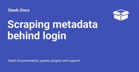 Scraping Metadata Behind Login Stash Docs