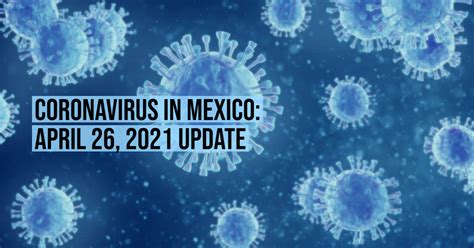 Coronavirus In Mexico April 26 2021 Update Mexico News
