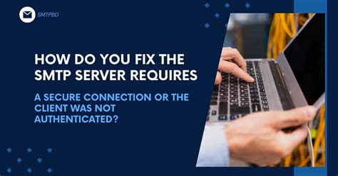 How Do You Fix The Smtp Server Requires A Secure Connection Or The