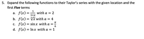 Solved Expand The Following Functions To Their Taylor S Chegg Com