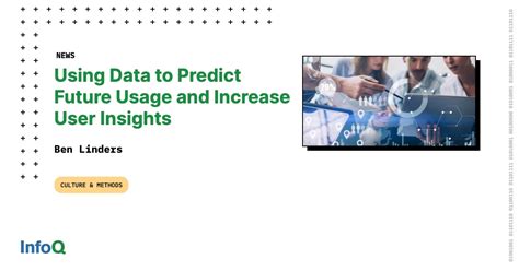 Using Data To Predict Future Usage And Increase User Insights Infoq