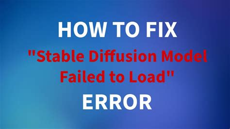 Stable Diffusion Failed To Load Model Image To U