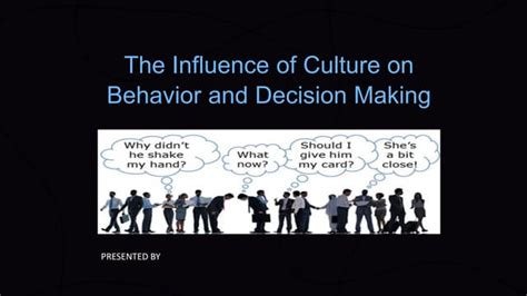 The Influence Of Culture On Behavior And Decision Making Pptx