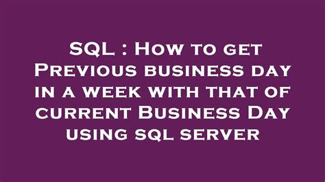 Sql How To Get Previous Business Day In A Week With That Of Current
