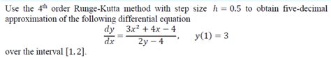 Solved Use The 4th Order Runge Kutta Method With Step Size H Chegg Com